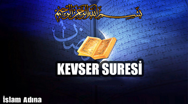 Kevser Suresi Okunuşu Anlamı Türkçe okunuşu ve Arapçası - hacialibayram ...